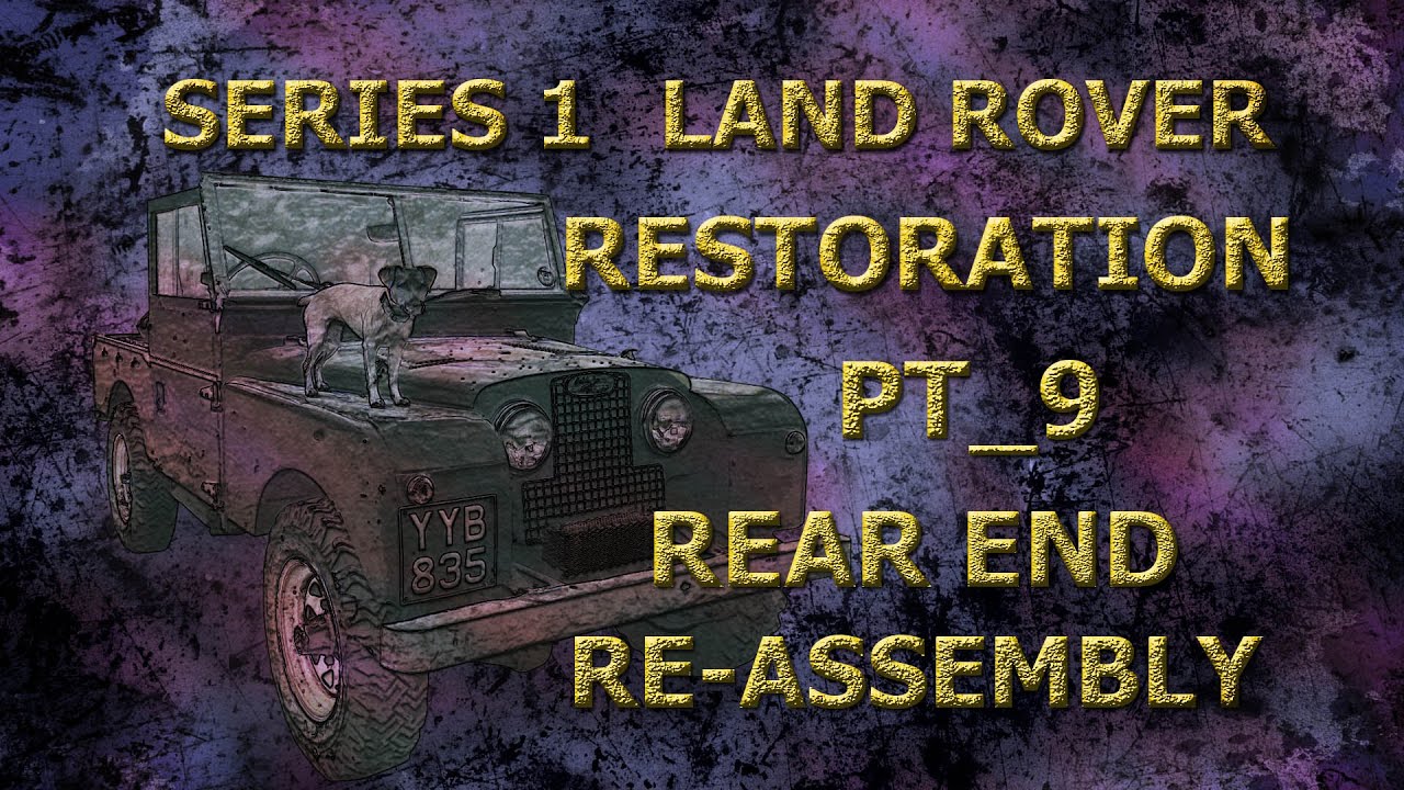 Part 9 Rear End Reassembly; Series 1 Land Rover Restoration - YouTube