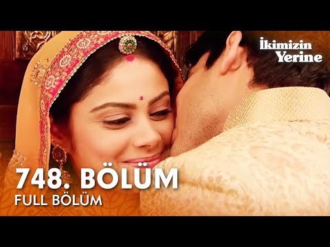 İkimizin Yerine Hint Dizisi | 748. Bölüm