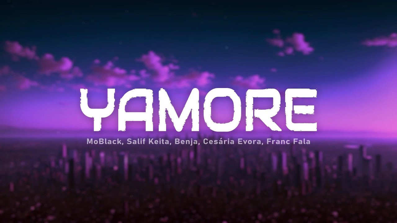 YAMORE (Lyrics) - MoBlack, Salif Keita, Benja, Cesária Evora, Franc ...
