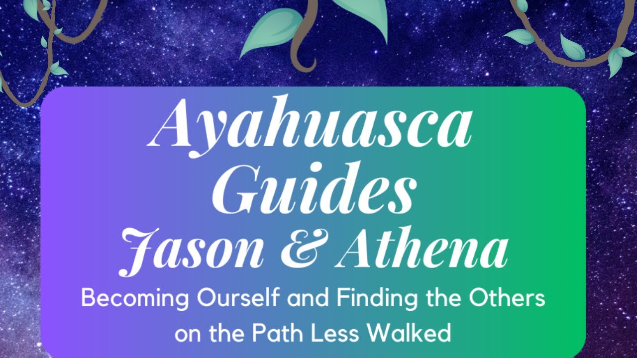 Finding Ourself on the Path Less Walked: With Ayahuasca Guides Jason ...