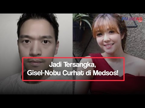 Jadi Tersangka, Gisel-Nobu Curhat di Medsos!