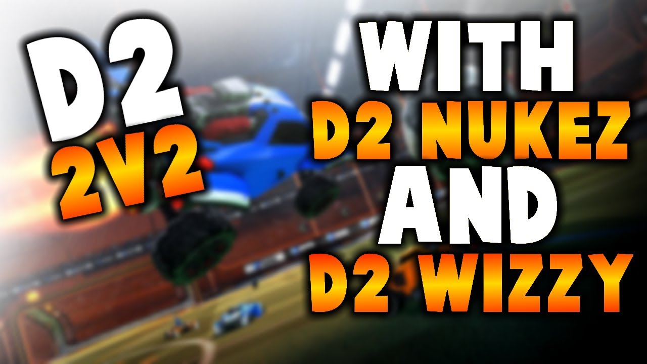Rocket League D2 2V2 With D2 NukeZ And D2 Wizzy - YouTube