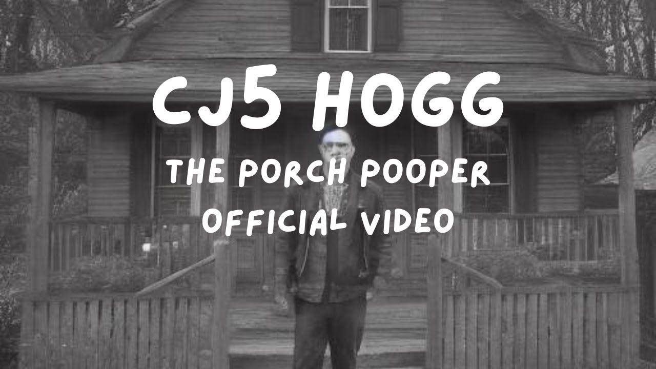 CJ5 Hogg-"The Porch Pooper" Official Video - YouTube