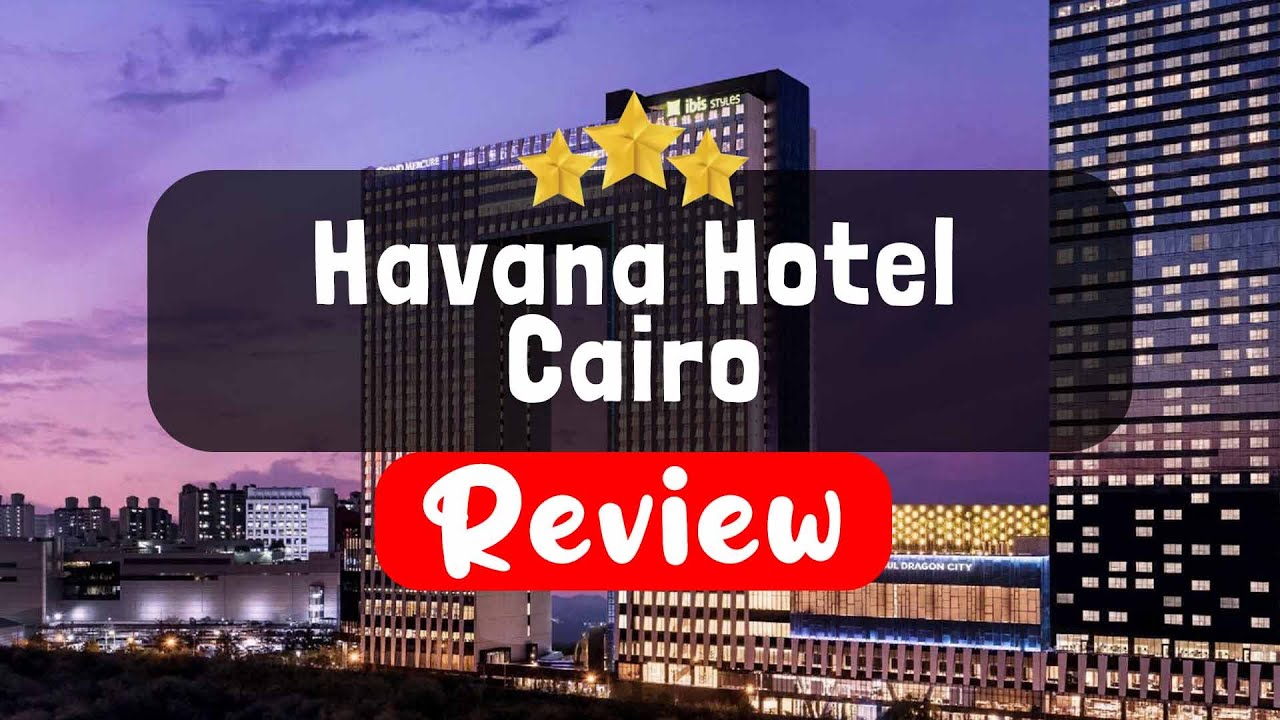 Havana Hotel Cairo, Giza Review - Is This Hotel Worth It? - YouTube