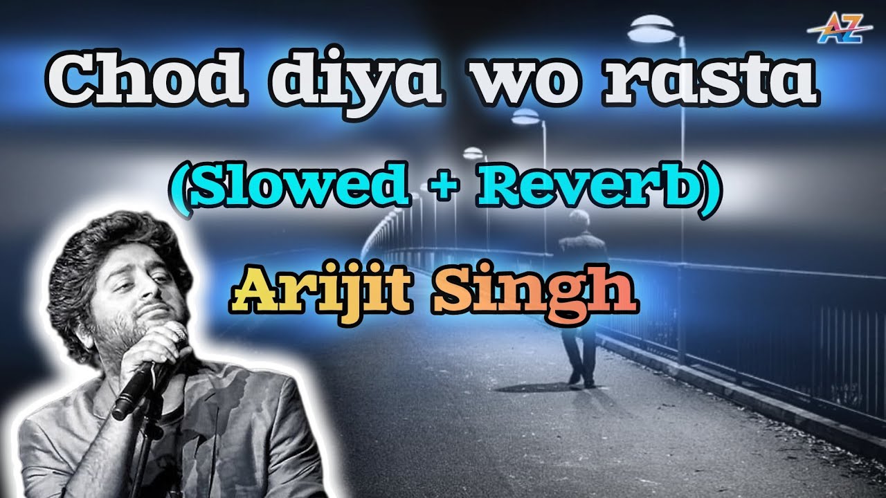 "Chod diya wo rasta"-full song(Slowed+ Reverb)|Arijit Singh|@AZ-db7fc ...