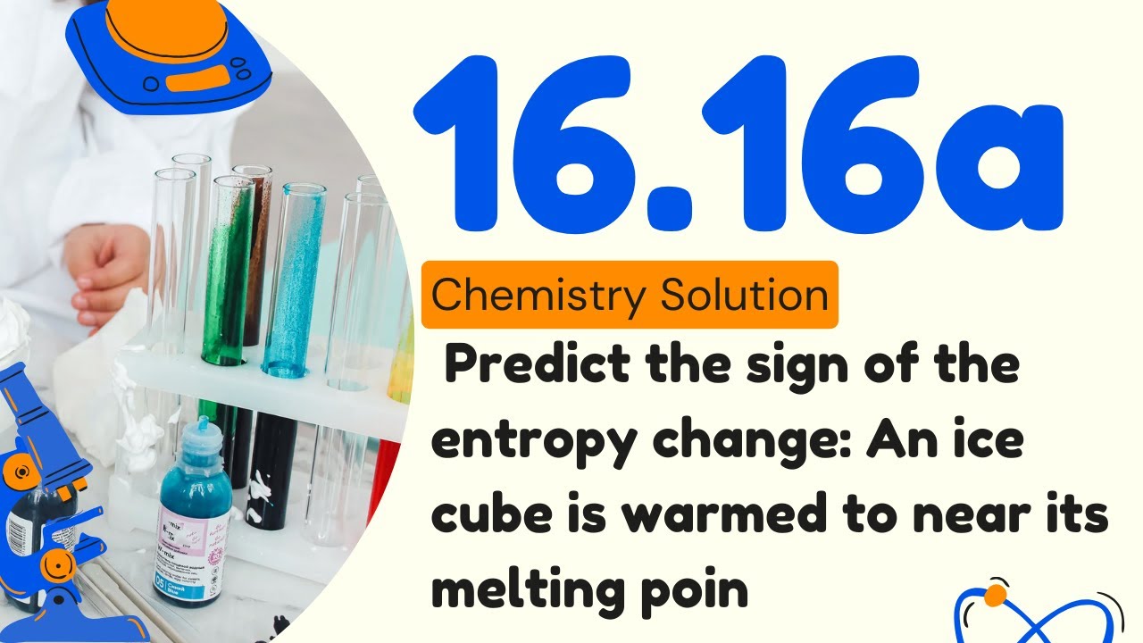 16.16a | Predict the sign of the entropy change: An ice cube is warmed ...