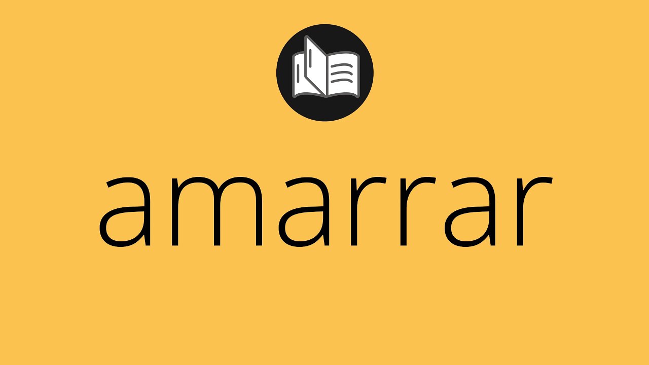 Que significa AMARRAR • amarrar SIGNIFICADO • amarrar DEFINICIÓN • Que ...