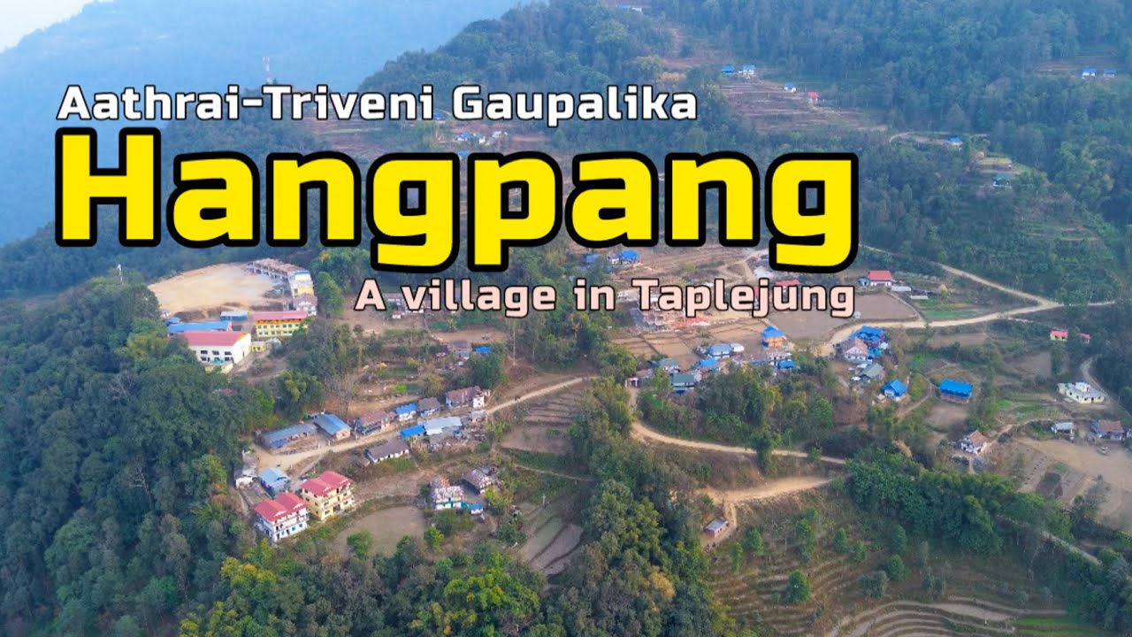 Hangpang Village | हाङपाङ | Taplejung | Aathrai Triveni Gaupalika ...