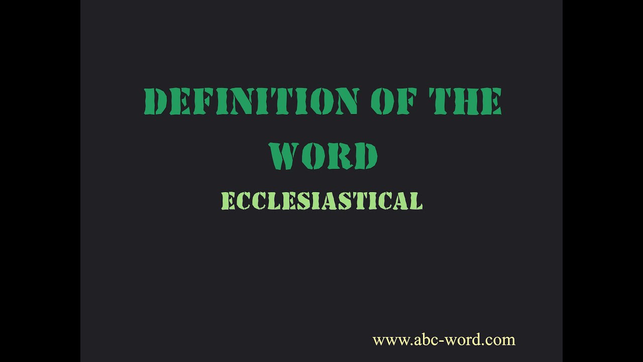 Definition of the word "Ecclesiastical" - YouTube