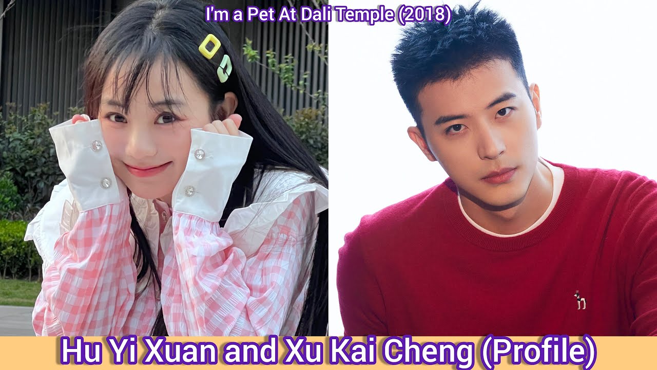 Hu Yi Xuan and Xu Kai Cheng | I'm a Pet At Dali Temple | Profile，Age ...