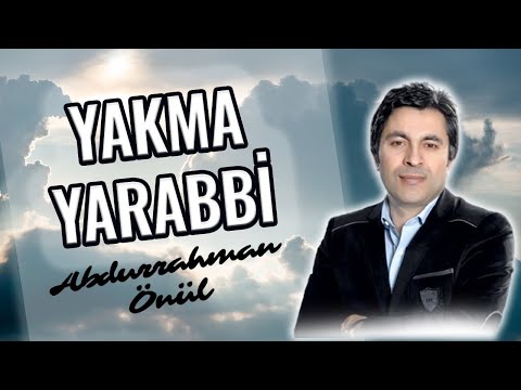 YAKMA YARABBİ - Abdurrahman Önül / En Duygusal İlahiler Unutulmayan İlahiler