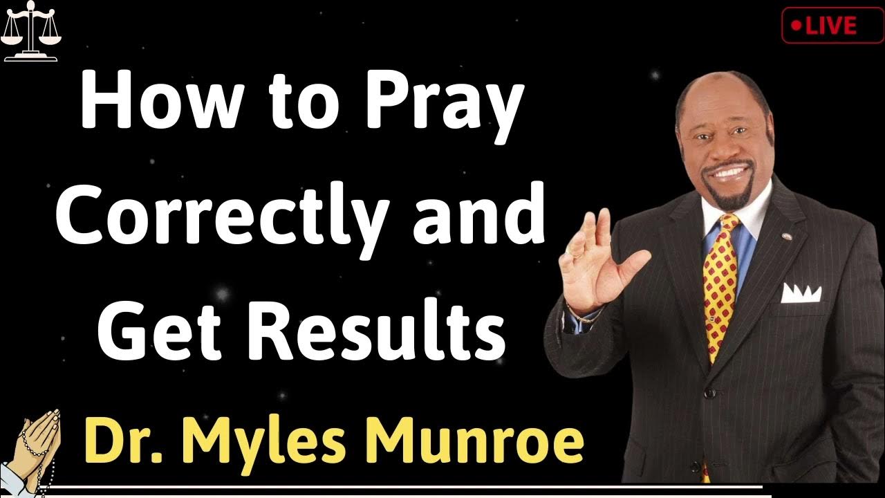 How to Pray Correctly and Get Results - Dr. Myles Munroe - YouTube