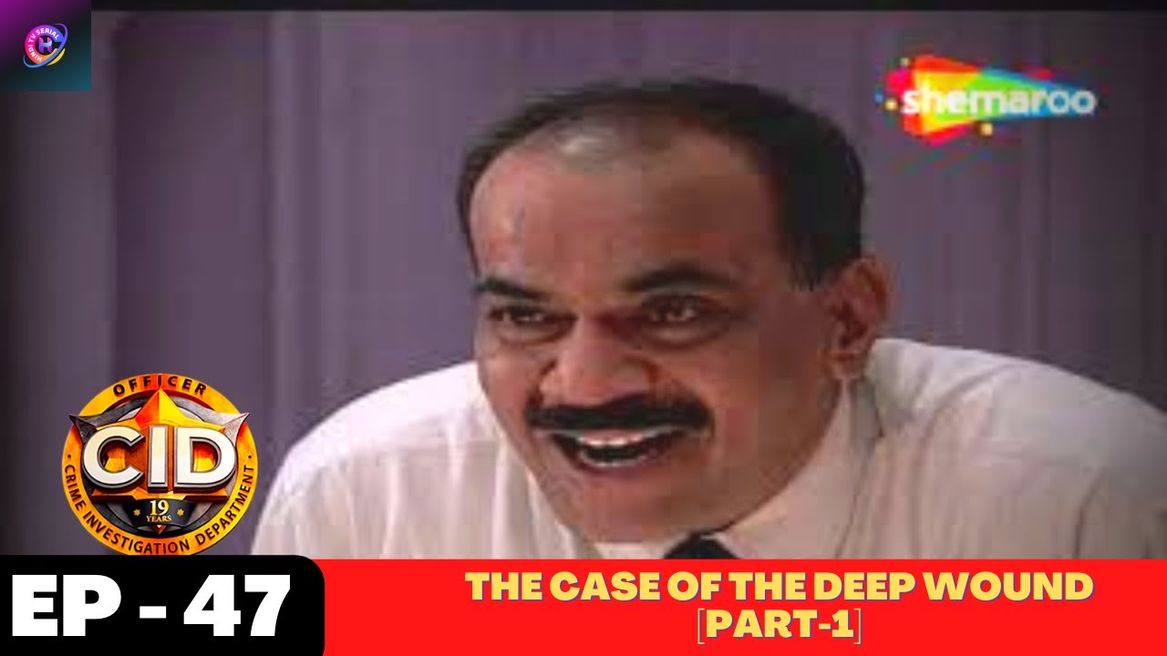 CID (सीआईडी) - Episode 47 | The Case of the Deep Wound [Part-1] | Hindi ...