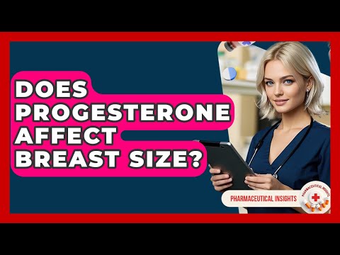 Does Progesterone Affect Breast Size? - Pharmaceutical Insights
