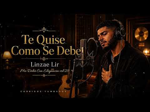 Te Quise Como Se Debe | Corrido Tumbado | LINZAE LIR