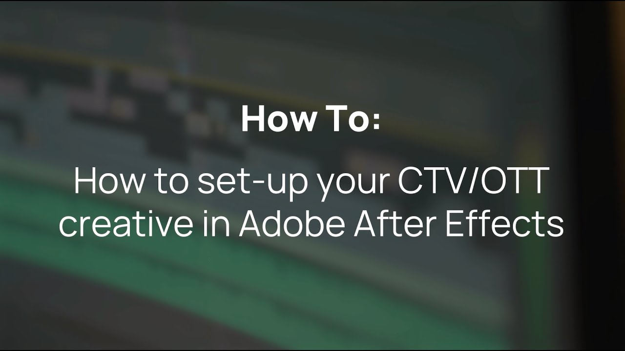 How to set-up your CTV/OTT creative in Adobe After Effects - YouTube