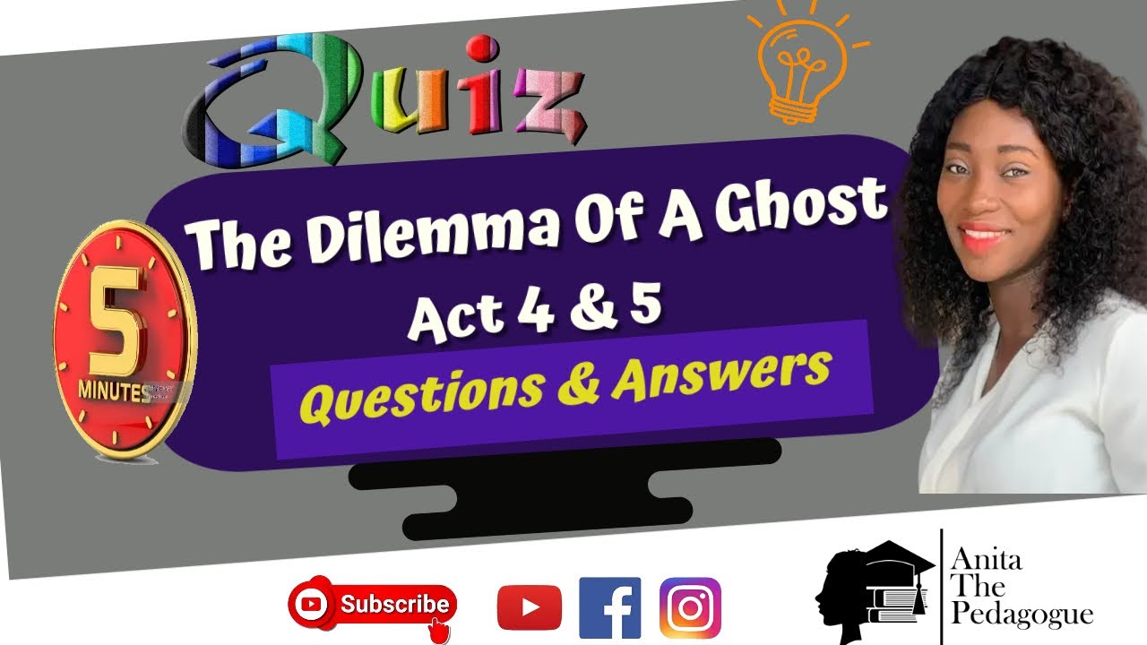 Quiz Act 4 & 5 The Dilemma of a Ghost - YouTube