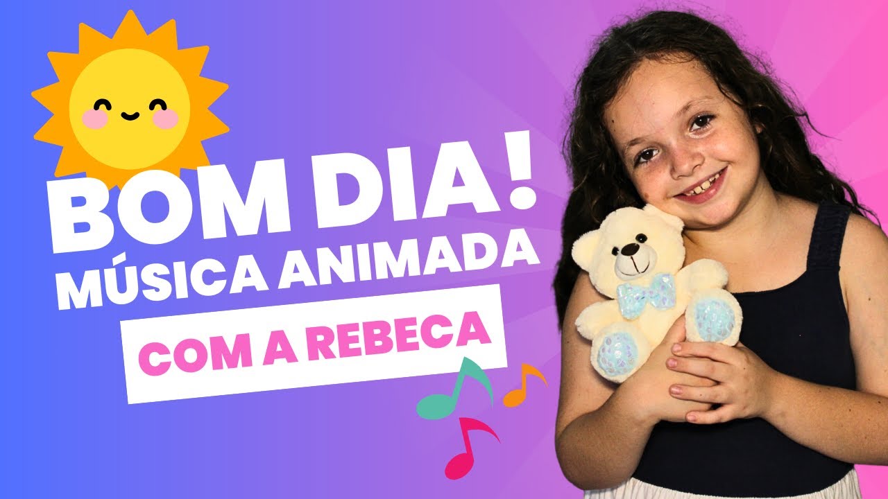 Bom Dia com a Rebeca! 🌞 Música Infantil Animada para Começar o Dia com ...