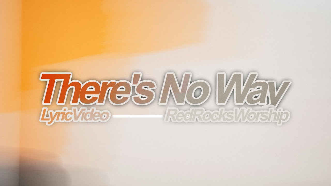 Red Rocks Worship - There's No Way ((Live) [Lyric Video]) ft. Chris ...