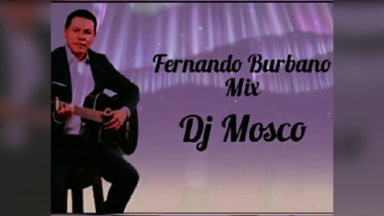 Fernando Burbano Mix Dj Mosco - YouTube