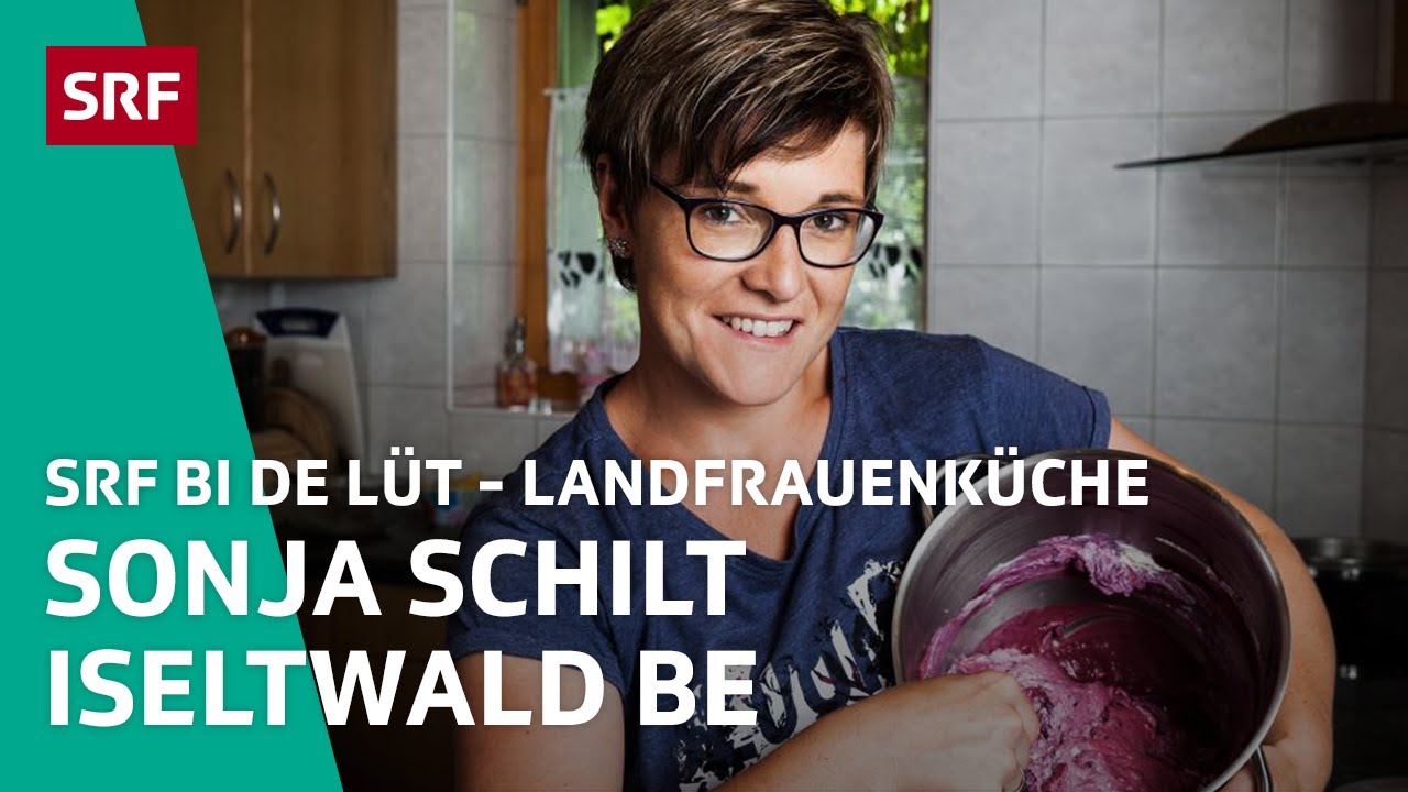 Sonja Schilt, Iseltwald BE | Landfrauenküche 2016 – SRF bi de Lüt | SRF ...