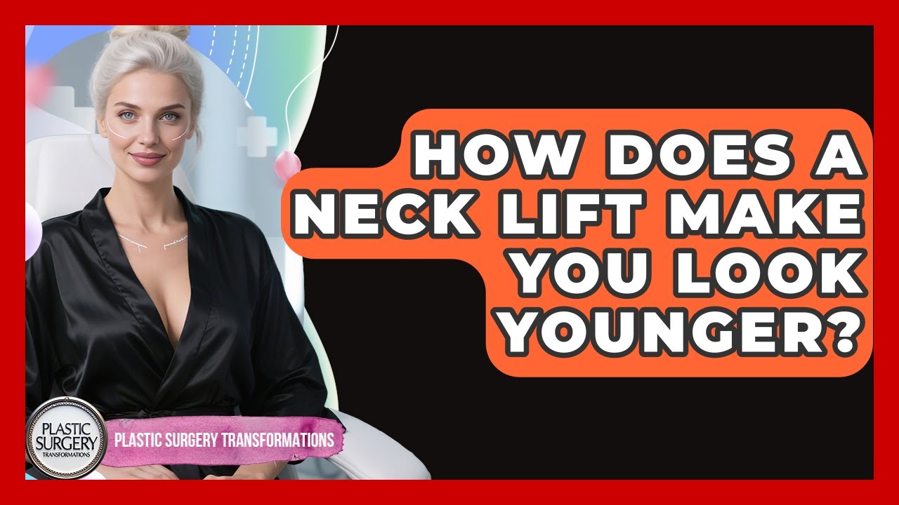 How Does A Neck Lift Make You Look Younger? - Plastic Surgery ...