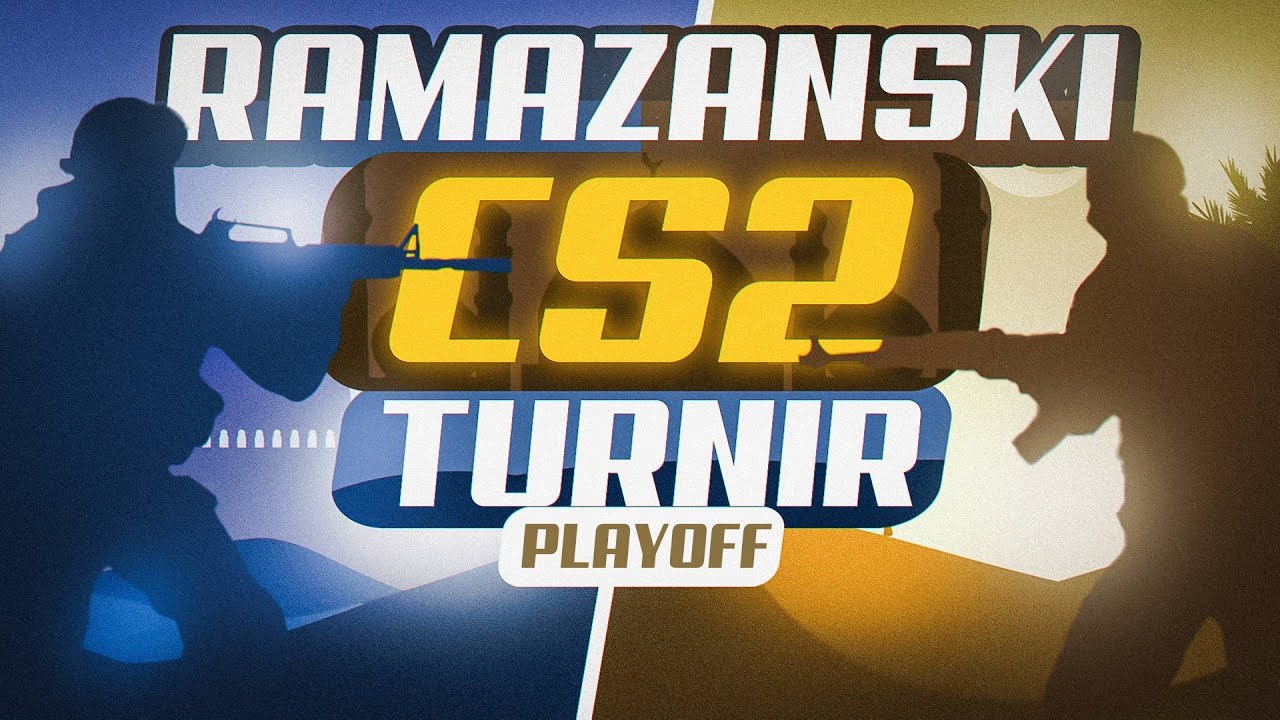 RAMAZANSKI CS2 TURNIR - PLAYOFF - DAN 4 - YouTube