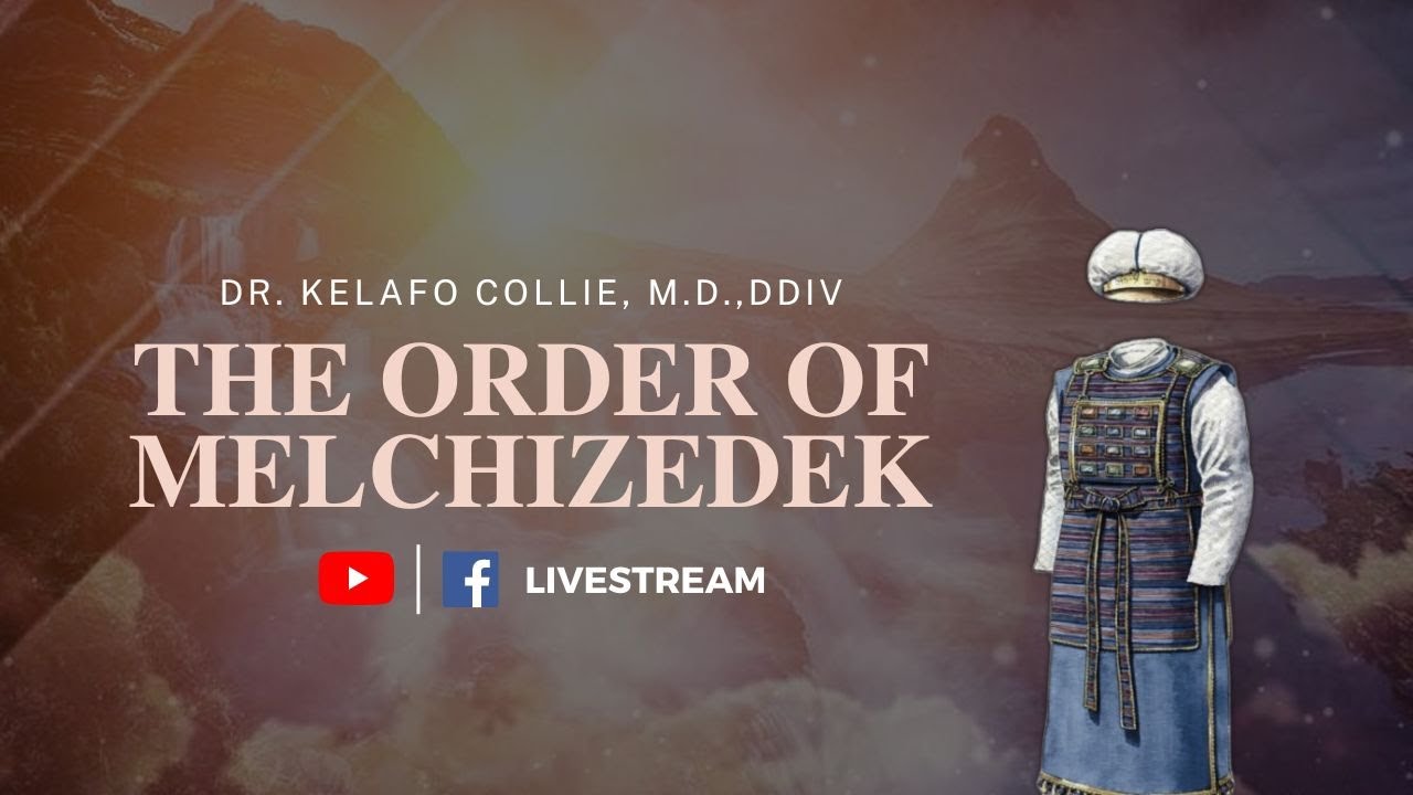 The Order of Melchizedek, Kingly Priest (Cont'd) | Dr. Kelafo Collie ...
