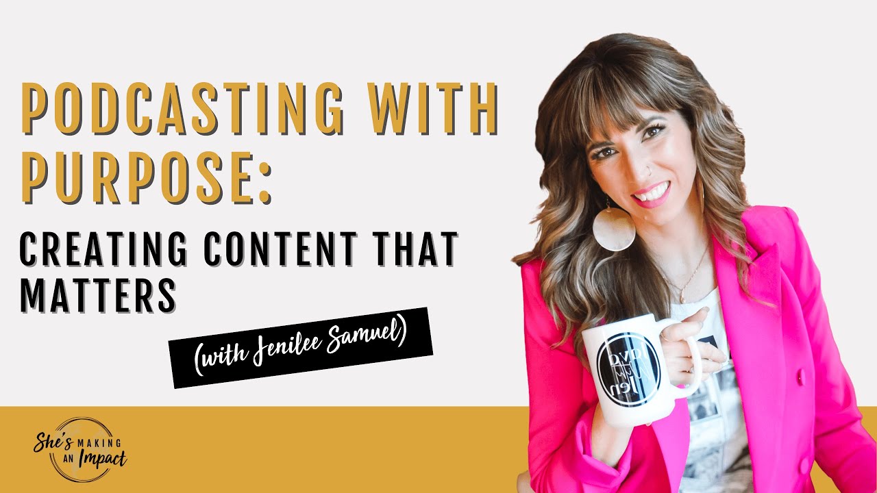 Podcasting with Purpose: Creating Content That Matters (With Jenilee ...