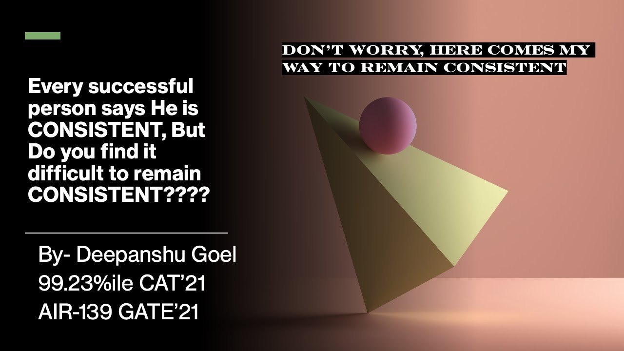 My way to remain Consistent | Must Watch Video | Deepanshu Goel | 99.23%ile CAT'21 | AIR139 GATE ...