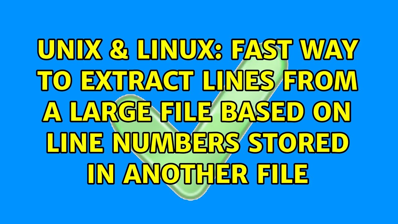 Fast Way To Extract Lines From A Large File Based On Line Numbers Fast Way To Extract Lines From A Large File Based On Line Numbers