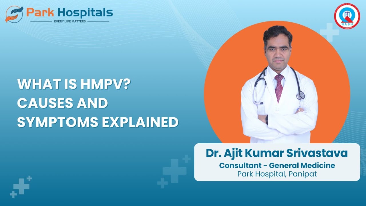 Understanding Causes and Symptoms of HMPV | Dr. Ajit Srivastav | Park ...