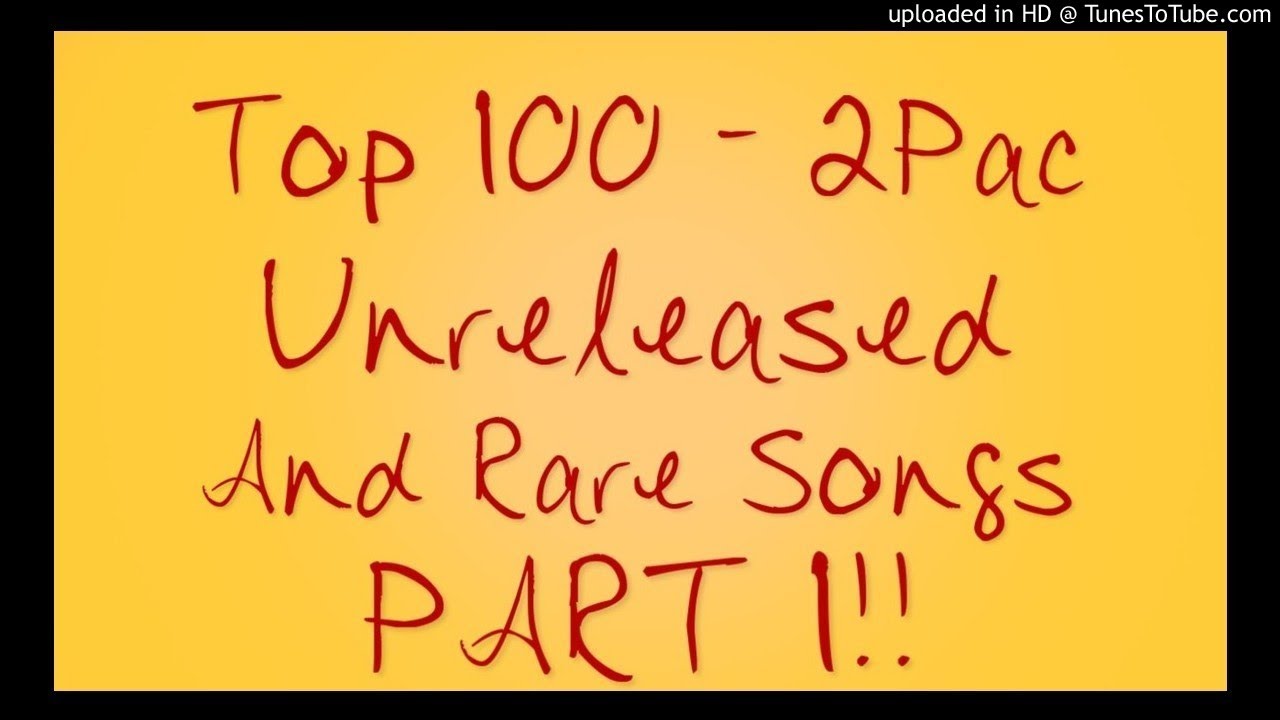 Top 100 - 2Pac Unreleased AND Rare Songs PART 1 - YouTube