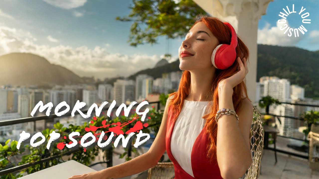 Morning POP Sound 🌟Positive Songs to Make You Feel so GOOD | An Pop ...