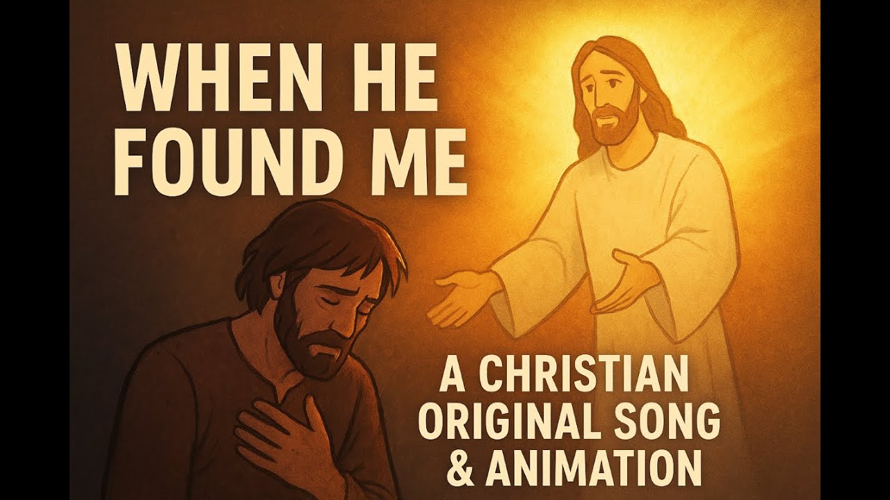 When He Found Me A Christian Original Song & Animation Powerful Story ...