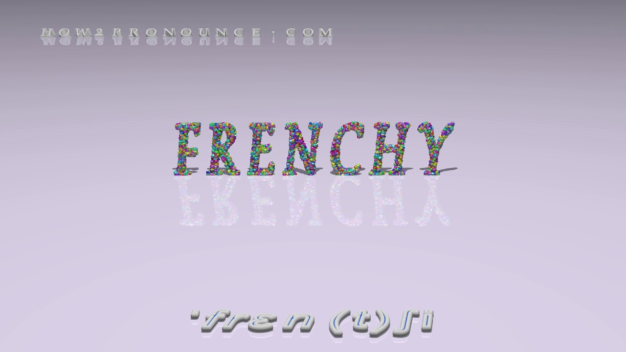 Frenchy - pronunciation + Examples in sentences and phrases - YouTube