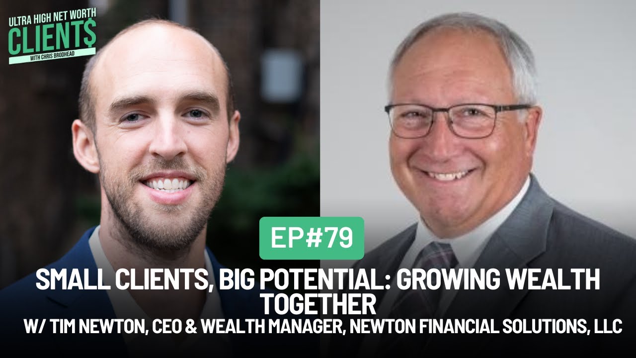 #79 Small Clients, Big Potential: Growing Wealth Together w/ Tim Newton ...