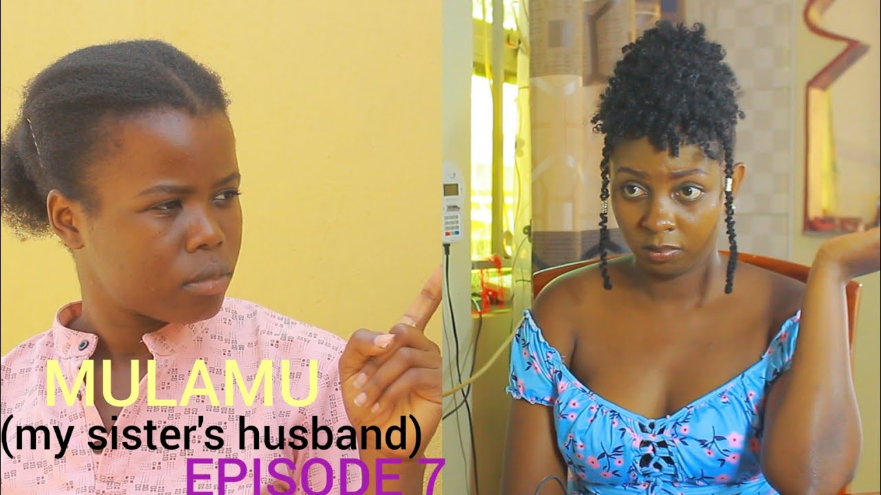 MULAMU (my sister's husband) EPISODE 7 - YouTube