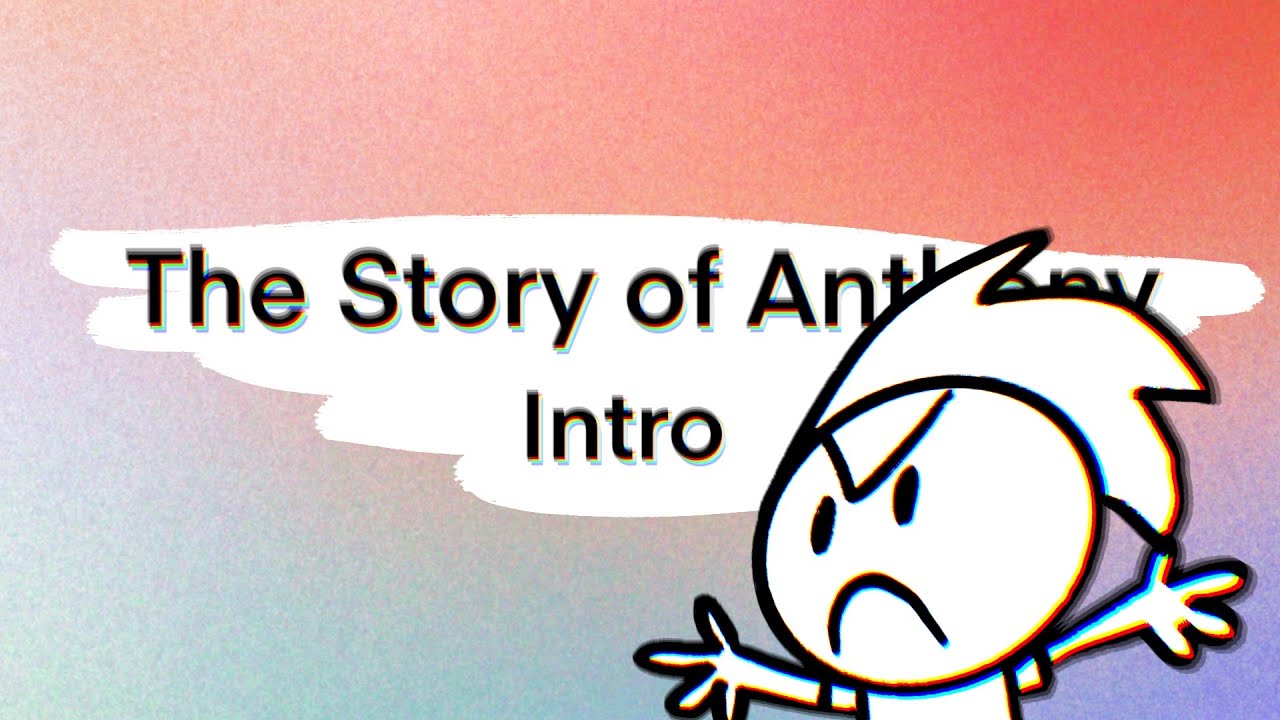 (OLD) The Story of Anthony - Intro - YouTube