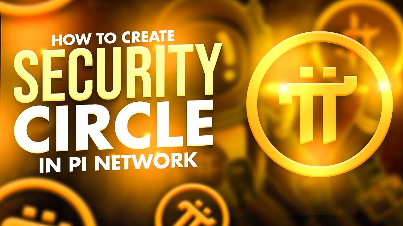 How To Create Security Circles In Pi Network Secure Your Pi Coins