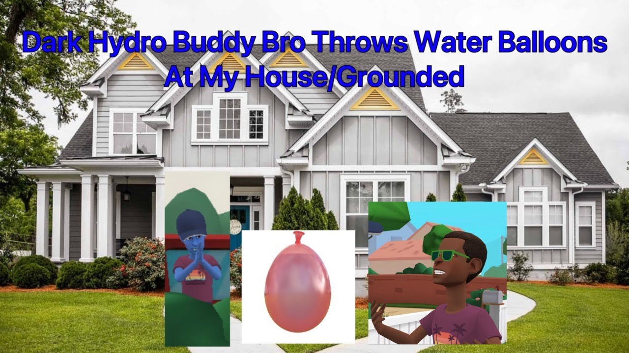 Dark Hydro Buddy Bro Throws Water Balloons At My House/Grounded - YouTube