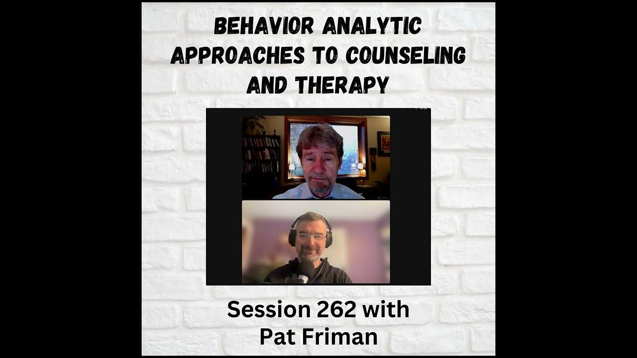 Behavior Analytic Approaches to Counseling and Therapy: Session 262 with Pat Friman - YouTube