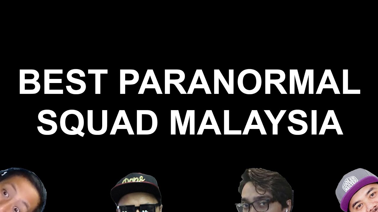 BEST PARANORMAL SQUAD MALAYSIA - YouTube