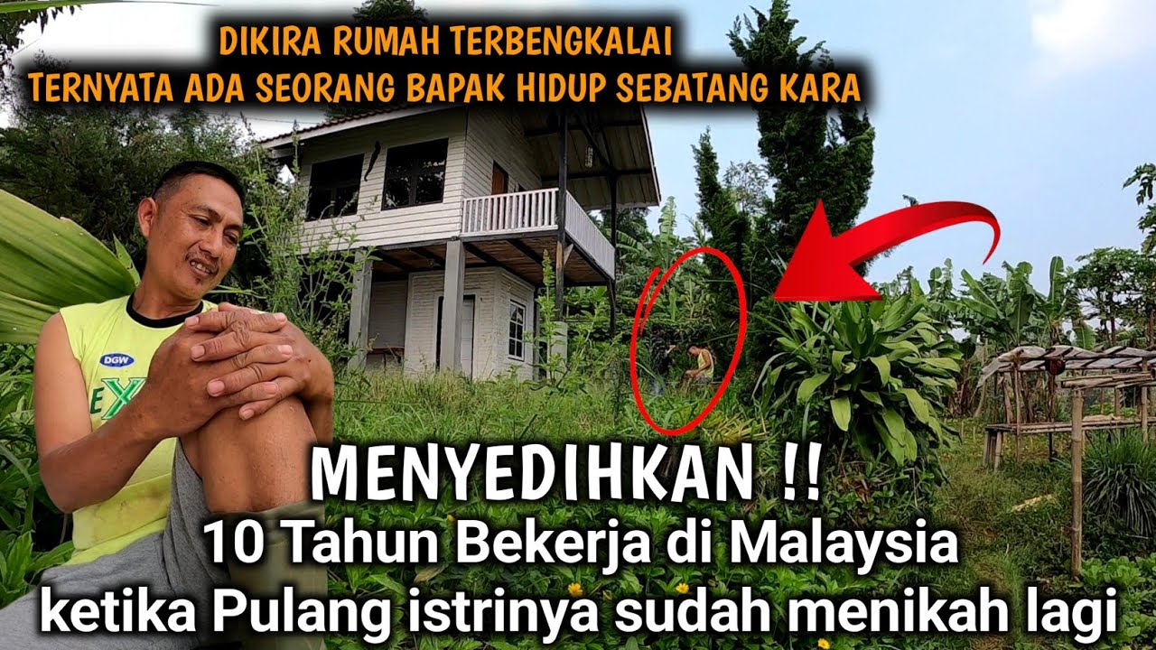 KISAH PAK BURHAN MANTAN TKI MALAYSIA YG KINI HIDUP MENYENDIRI TERPENCIL ...