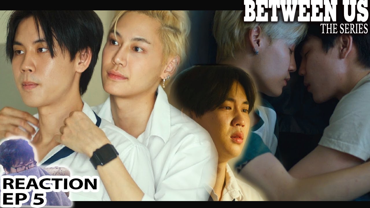 REACTION BETWEEN US TẬP 5 | DÂY DẦU GAI | Phim Đam Mỹ Boys Love BL ...