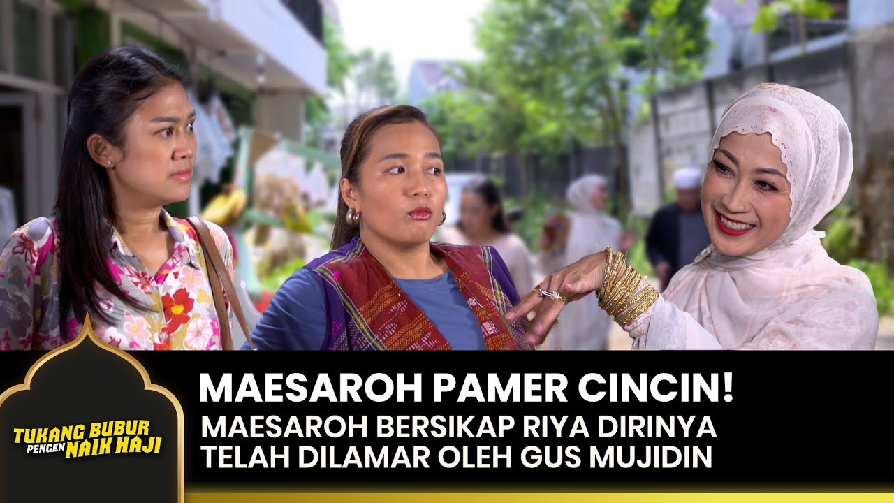 BIKIN HEBOH! Maesaroh Pamer Cincin Dari Mujidin | TUKANG BUBUR PENGEN NAIK HAJI | EPS 127-128 (2 ...