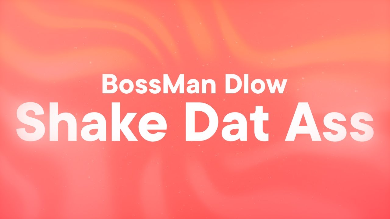 BossMan Dlow - Shake Dat Ass (Lyrics) - YouTube