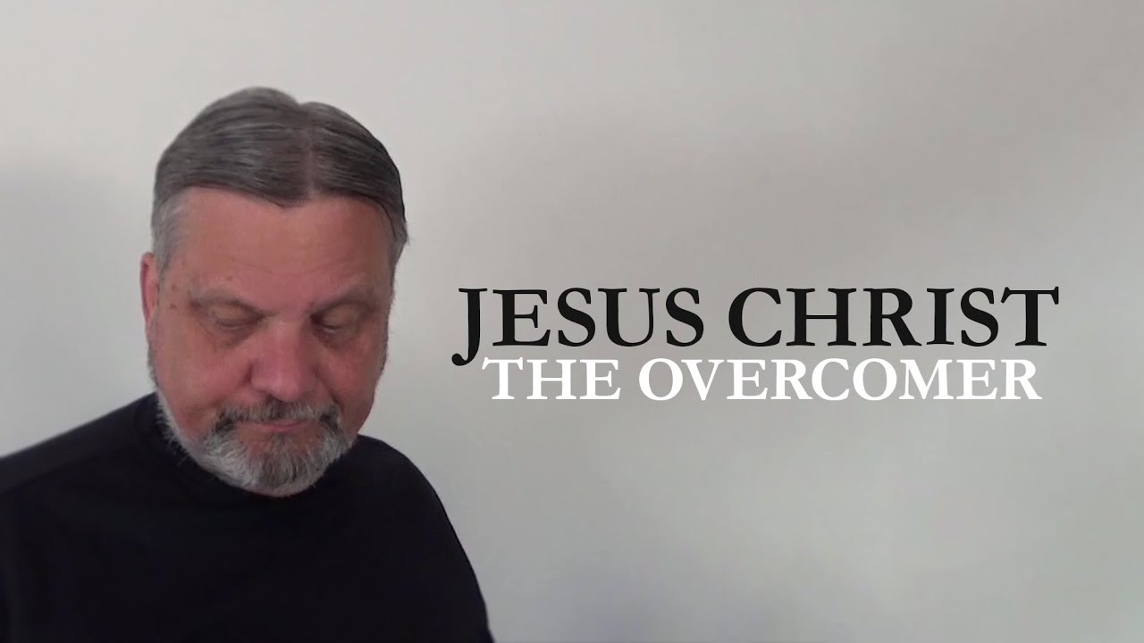 Christ: The Overcomer of the World - YouTube