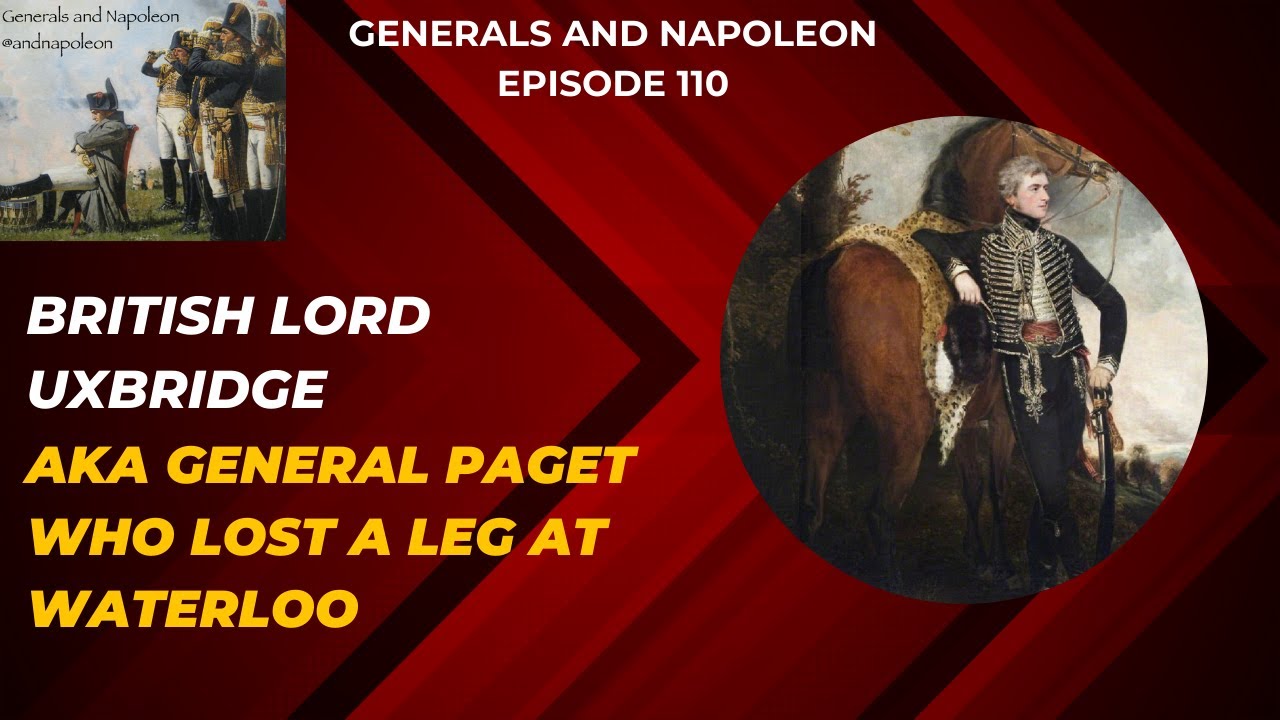 Episode 110 - Lord Uxbridge who lost a leg at Waterloo - YouTube