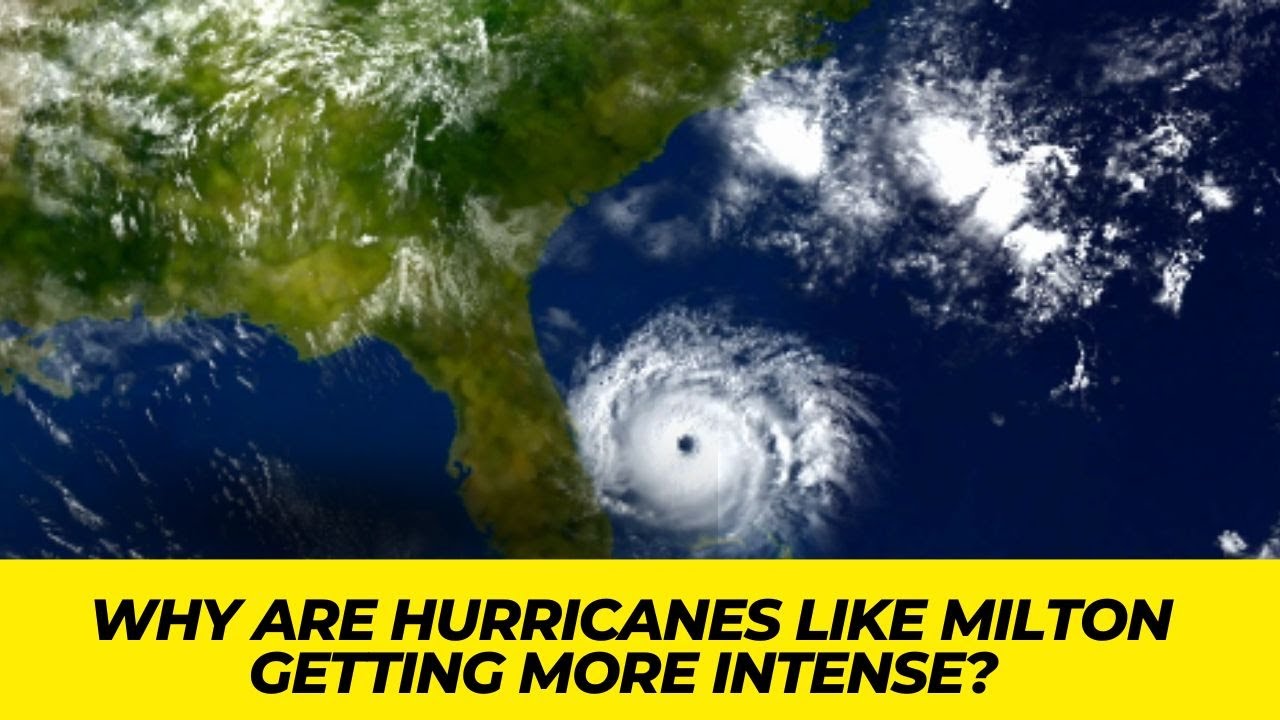 Why Are Hurricanes Like Milton Getting More Intense? The Climate ...